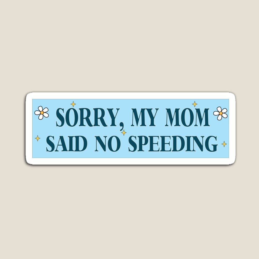 Kira - Sorry My Mom Said No Speeding Funny Car Sticker - 2619 Hot ...