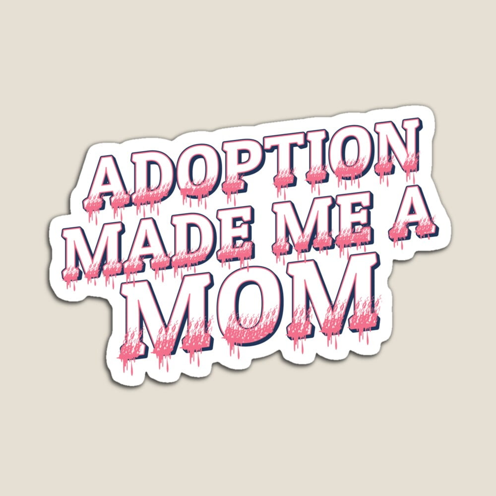Kira Sticker With Adoptive Mother Adoption Made Me A Mom Sticker ...