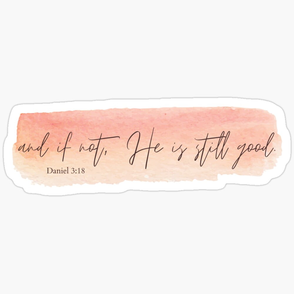 Kira Sticker And If Not He Is Still Good - Bible Verse - Perfect ...