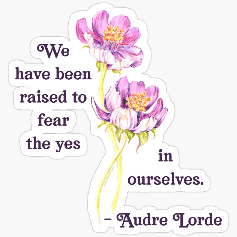 Kira Sticker - Audre Lorde: We Have Been Raised To Fear The Yes In ...