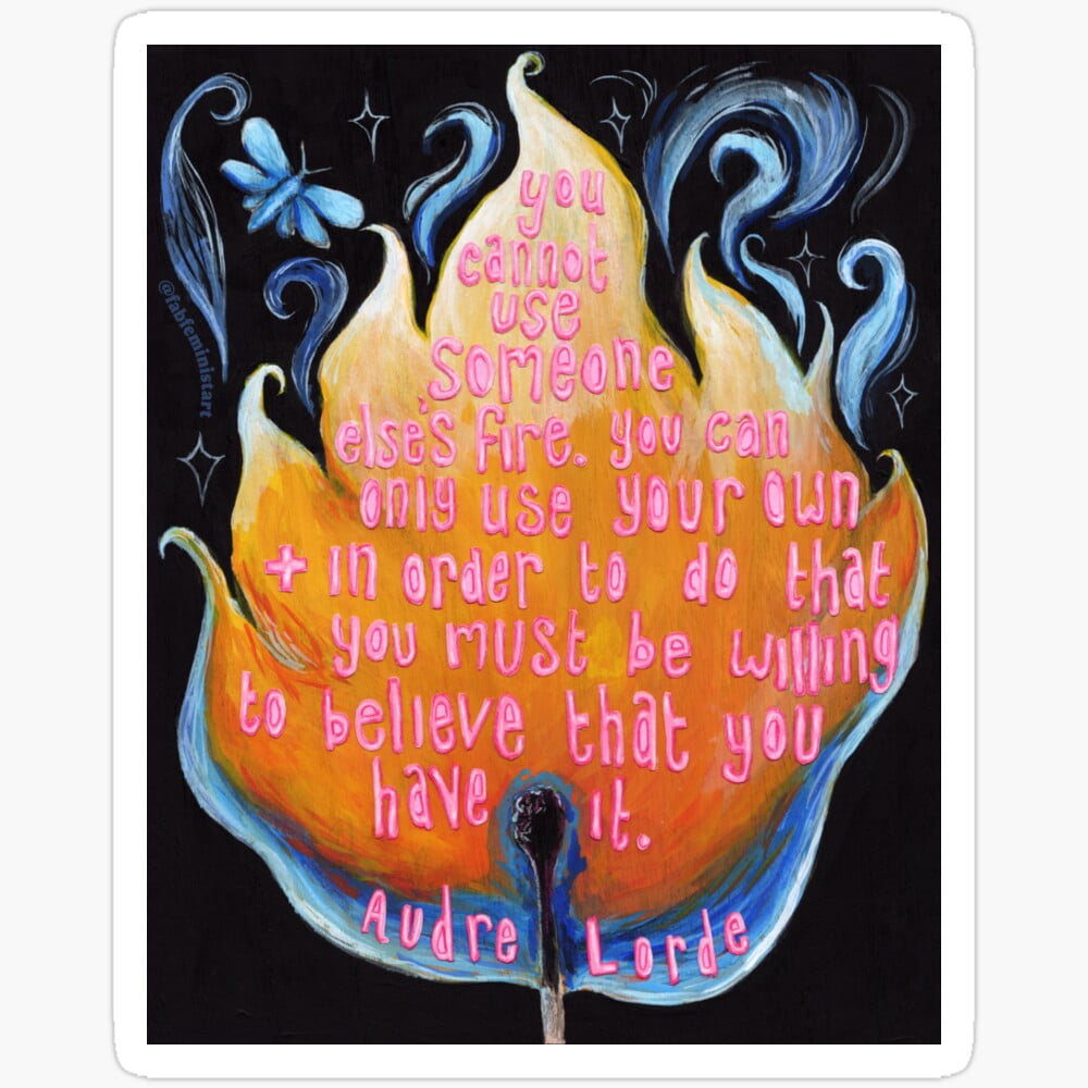 Kira Sticker - Audre Lorde, You Cannot Use Someone Else'S Fire Gift For ...