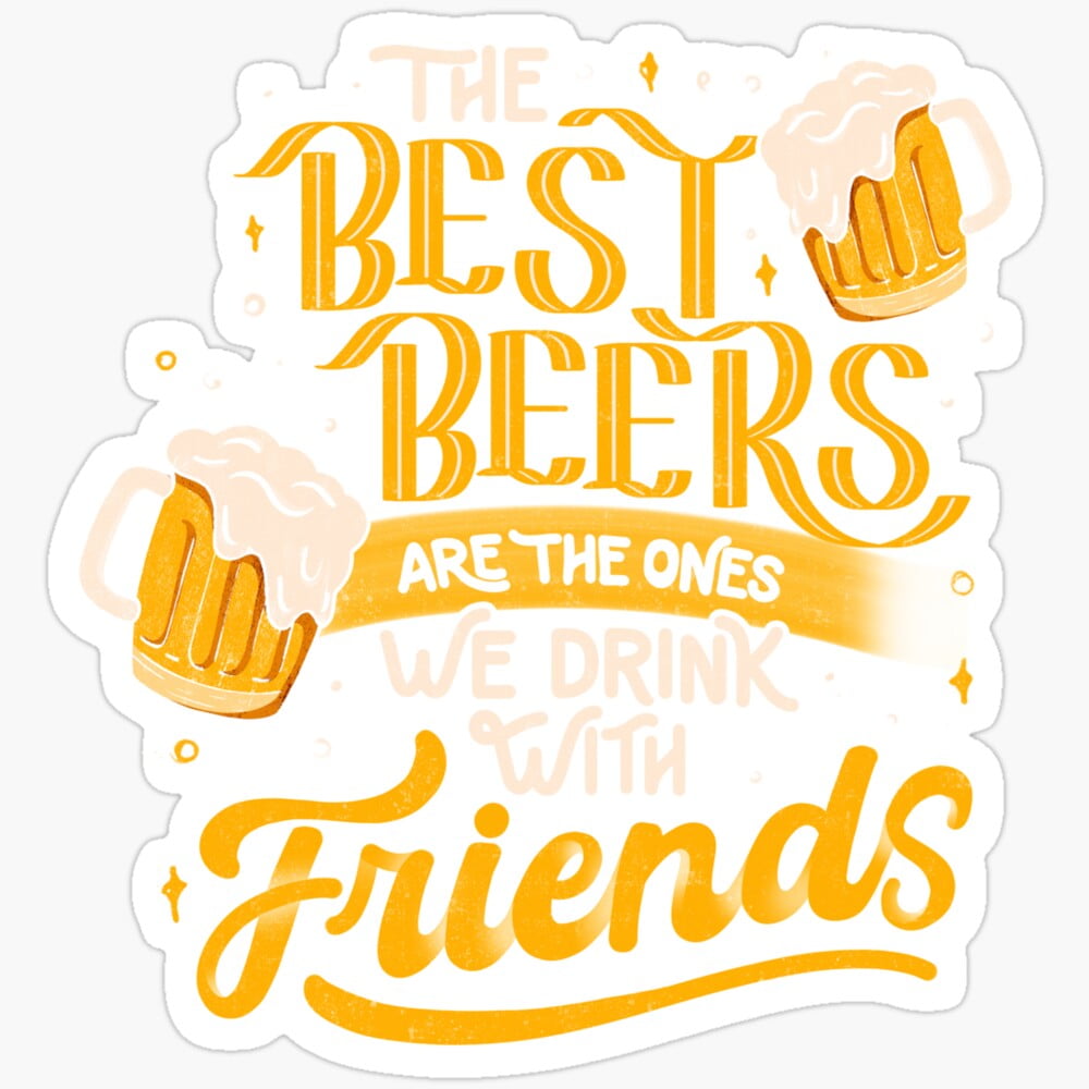 Kira Sticker With The Best Beers Are The Ones We Drink With Friends ...