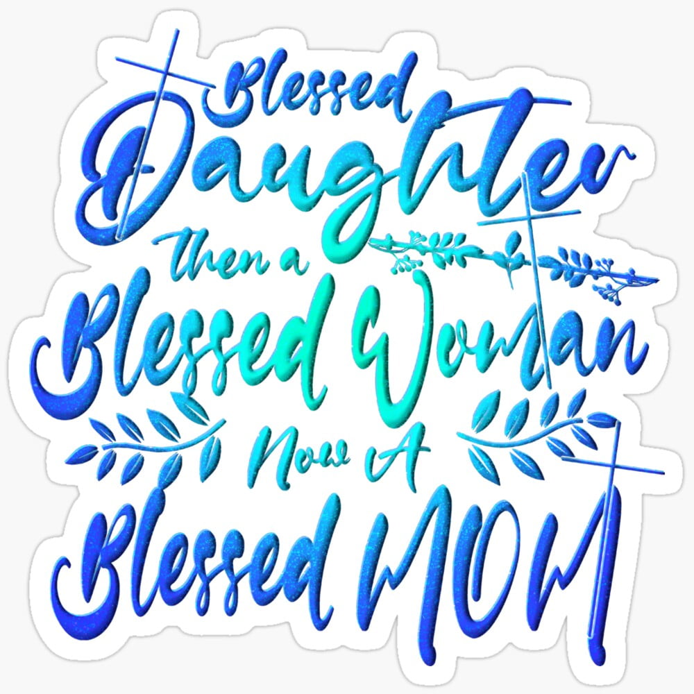 Kira Sticker Blessed Daughter To Blessed Mom Â€“ Christian Typography ...