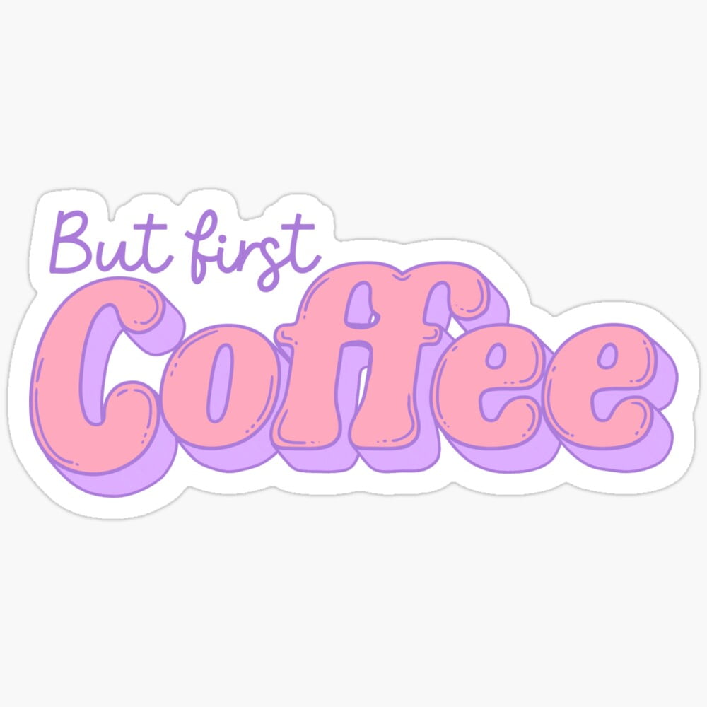 Kira Sticker - But First Coffee - And Relatable Morning Quote - Phone ...