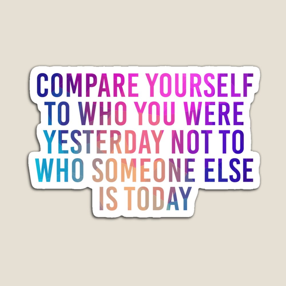 Kira Sticker With Compare Yourself To Who You Were Yesterday Not To Who ...