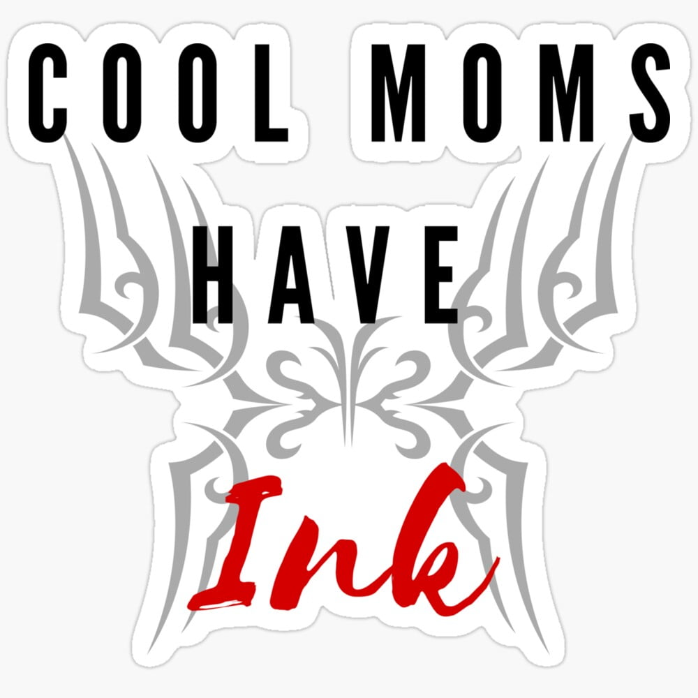 Kira Sticker With Cool Moms Have Ink - Fantastic For Mom Glossy ...