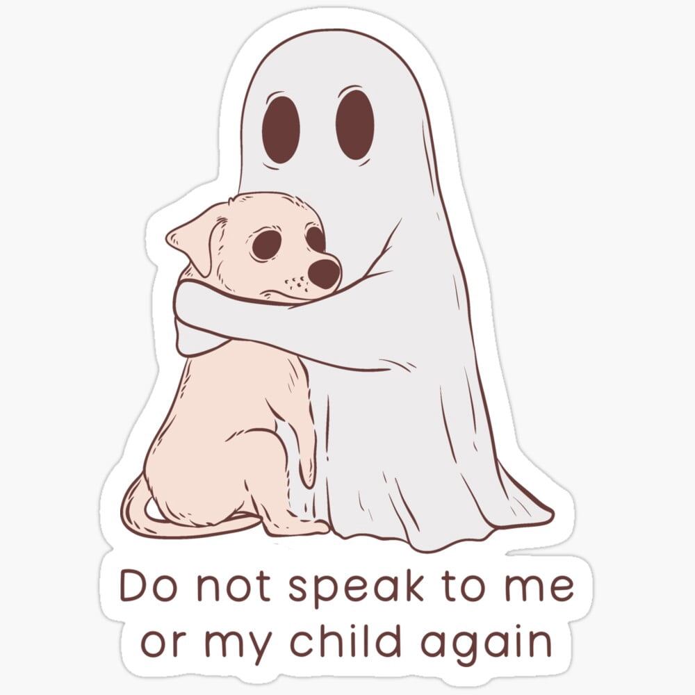 Kira Sticker - Cute Ghost And Dog - Don'T Speak To Me Or My Child Again ...