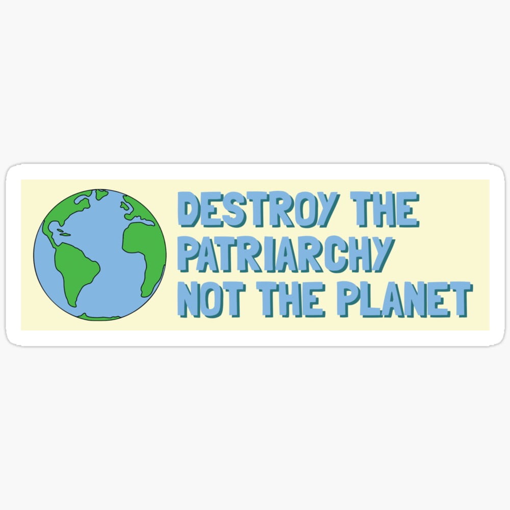 Kira Sticker With Destroy The Patriarchy Not The Planet Feminist Bumper ...