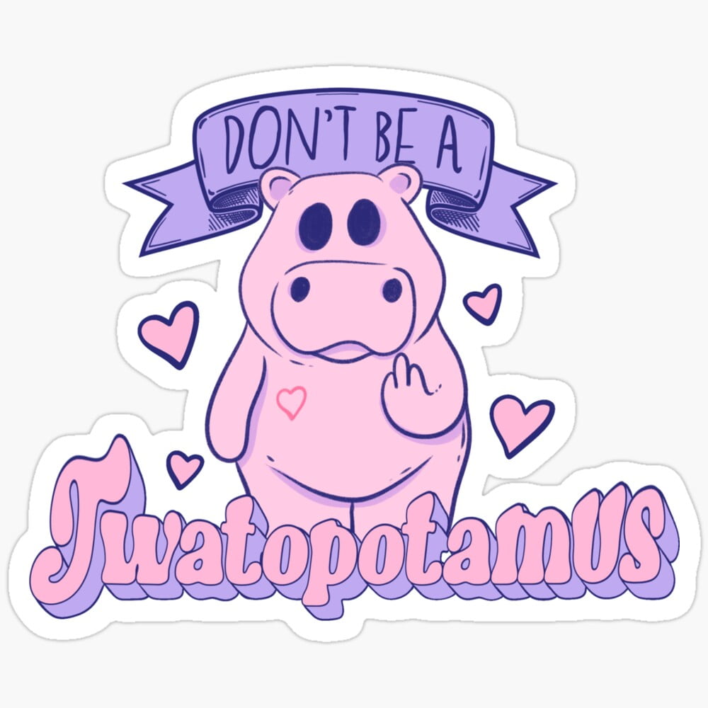 Kira Sticker - Don'T Be A Twatopotamus Hippo - Phone Stickers ...