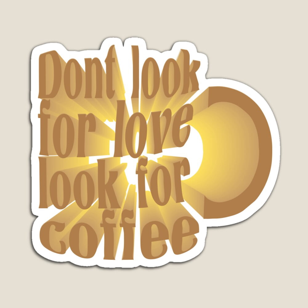 Kira Sticker With Dont Look For Love Look For Coffee Sticker Decorative ...