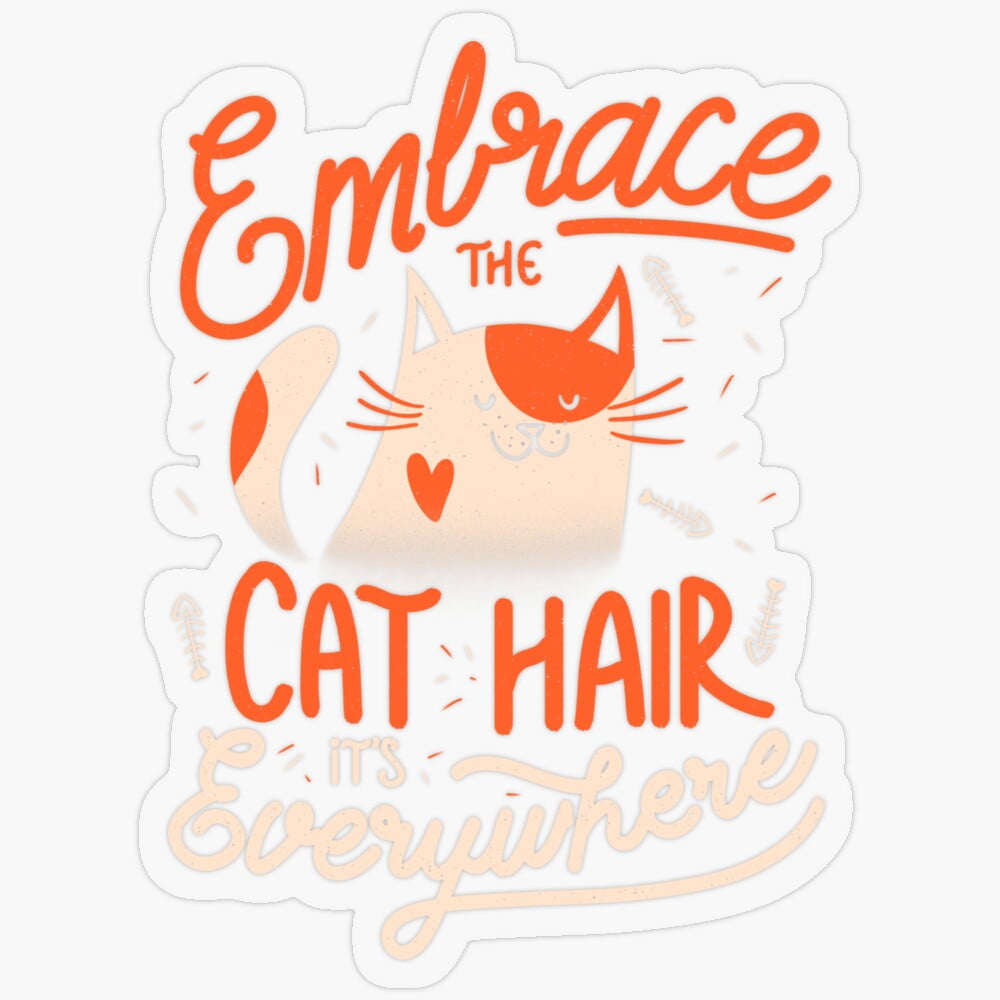Kira Sticker With Embrace The Cat Hair It'S Everywhere - Cute Kitty ...