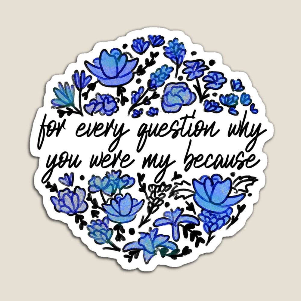 Kira Sticker With For Every Question Why, You Were My Because Sticker ...