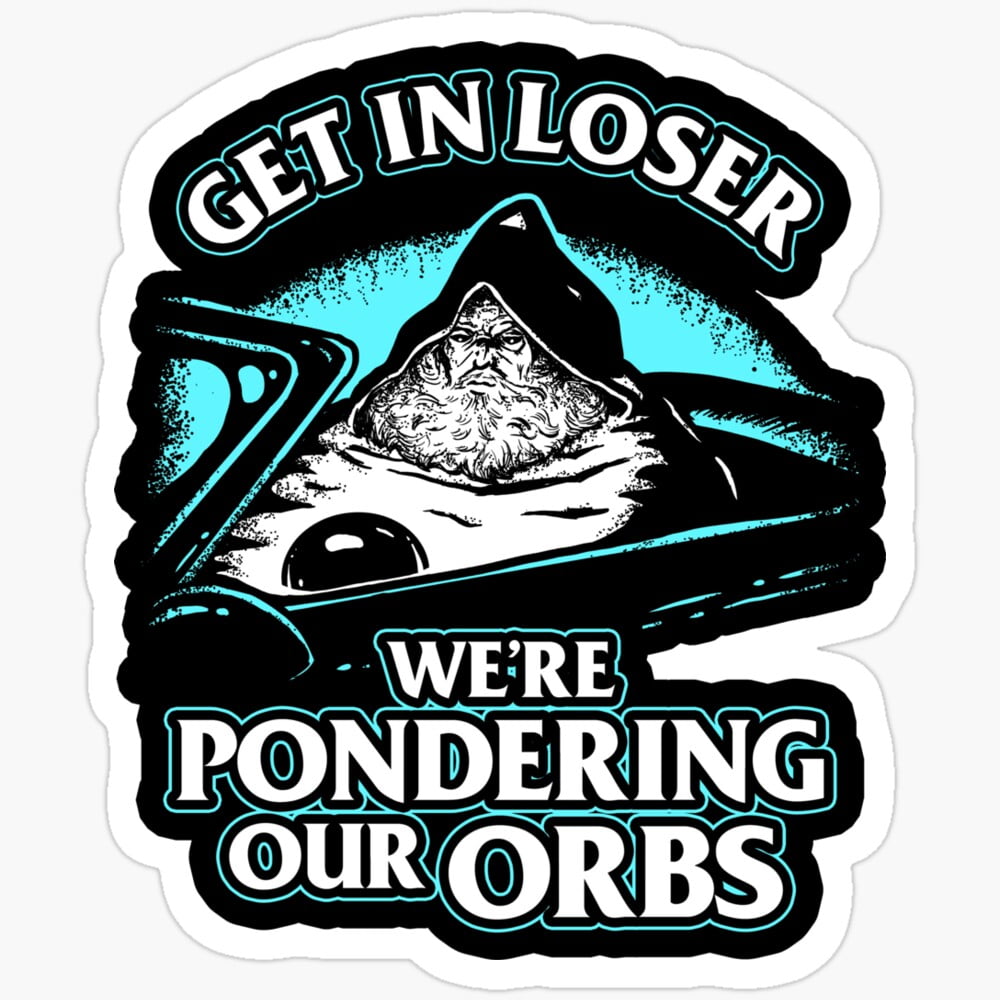 Kira Sticker - Get In Loser We'Re Pondering Our Orbs Gift For You ...