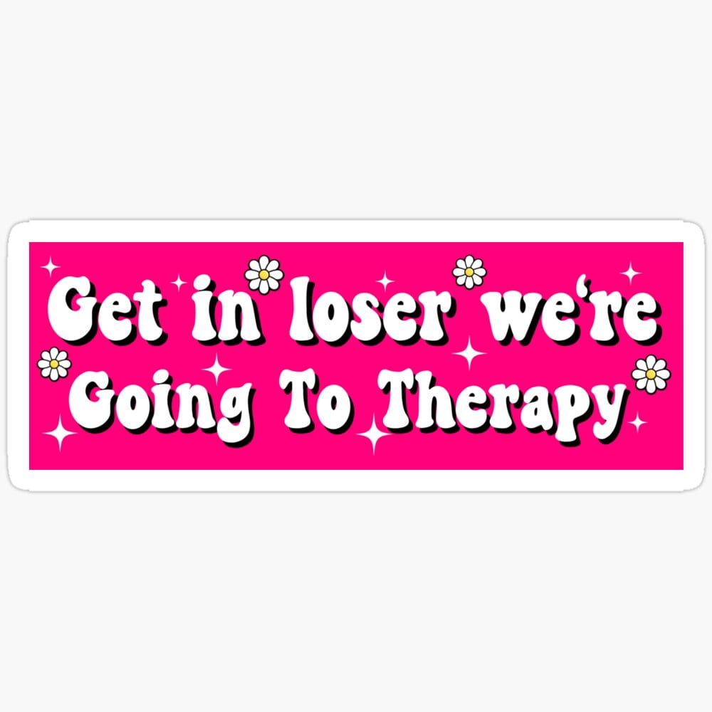 Kira Sticker With Get In Loser We'Re Going Therapy Cute Bumper ...