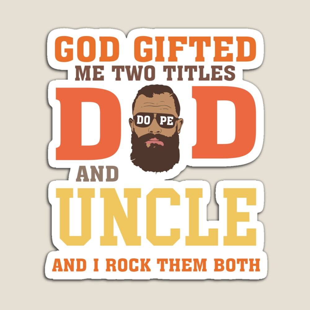 Kira Sticker With God Gifted Me Two Titles Dad And Uncle & I Rock Them ...