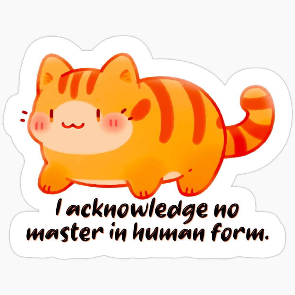 Kira Sticker - Harlan Peachind - I Acknowledge No Master In Human Form ...