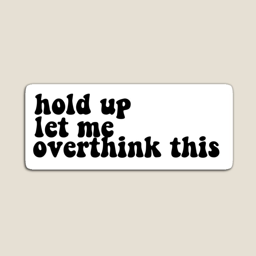 Kira Sticker With Hold Up, Let Me Overthink This Funny Quote Decorative ...