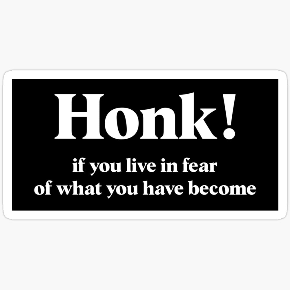 Kira Sticker With Honk! If You Live In Fear Of What You Have Become ...