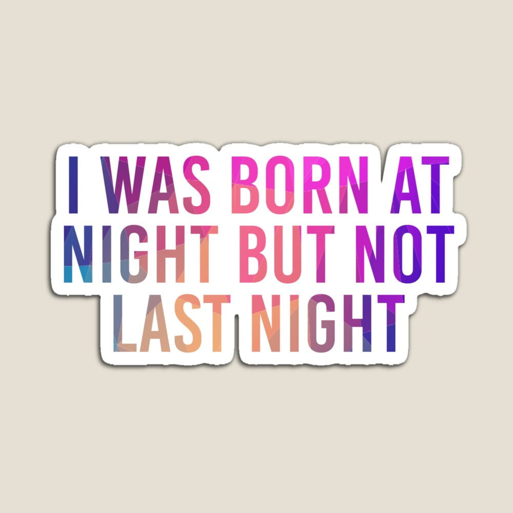 Kira Sticker With I Was Born At Night But Not Last Night Sticker ...