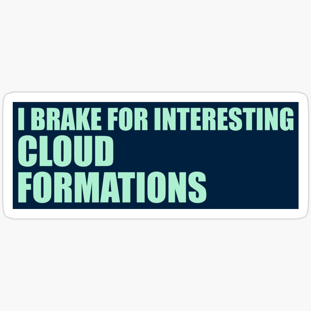 Kira Sticker With I Brake For Interesting Cloud Formations Cute Car ...
