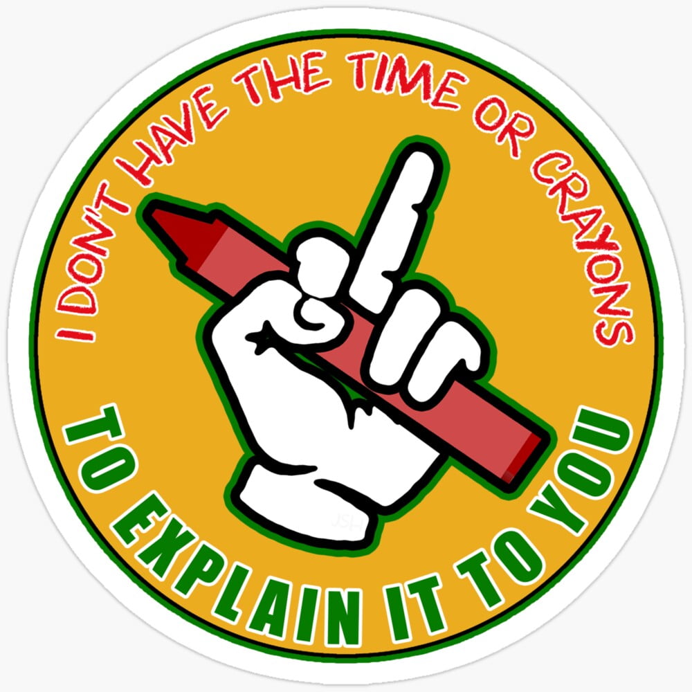 Kira Sticker - I Dont Have The Time Or Crayons To Explain It To You ...