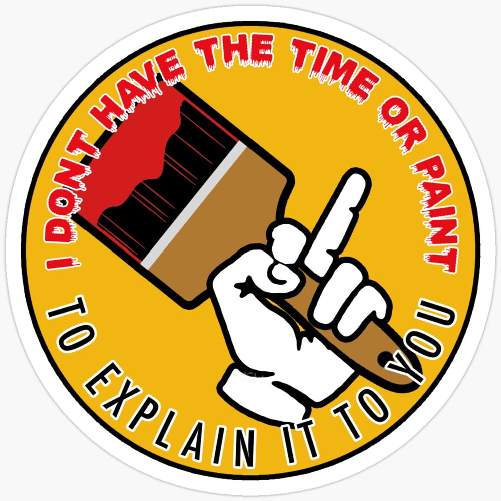 Kira Sticker - I Dont Have The Time Or Paint To Explain It To You Gift ...