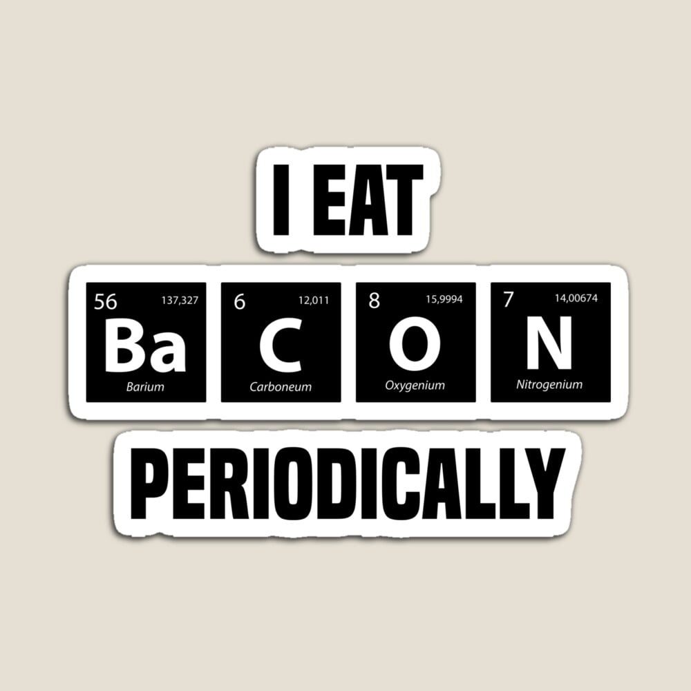 Kira Sticker With I Eat Bacon Periodically | Funny Sayings Periodic ...