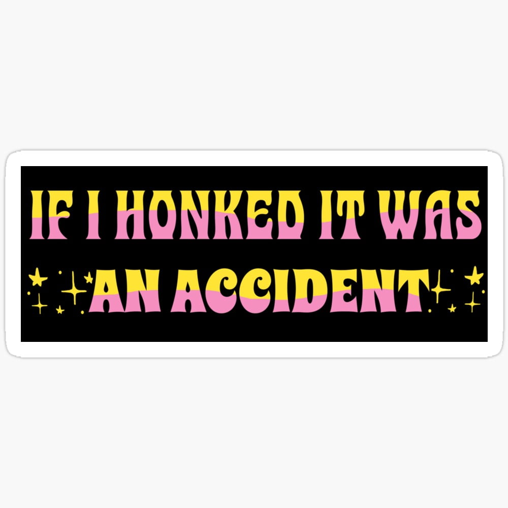Kira Sticker With If I Honked It Was An Accident Cute Car Bumper ...