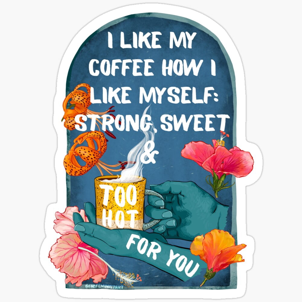 Kira Sticker - I Like My Coffee How I Like Myself: Strong, Sweet & Too ...