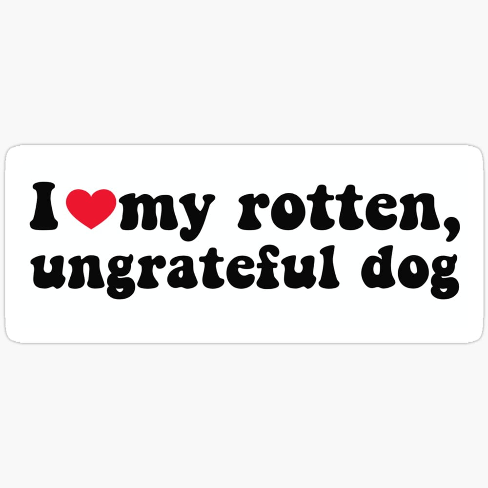 Kira Sticker With I Love My Rotten Ungrateful Dog Cute Dog Bumper ...