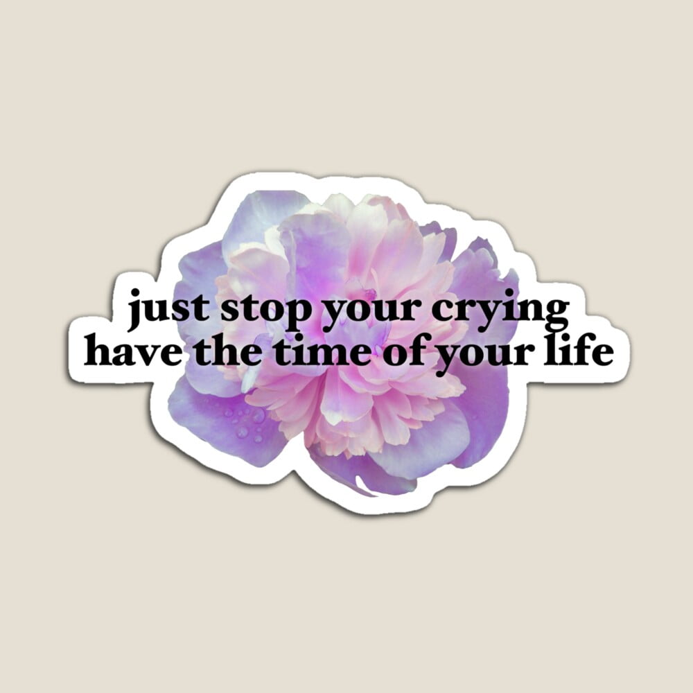 Kira Sticker With Just Stop Your Crying, Have The Time Of Your Life ...
