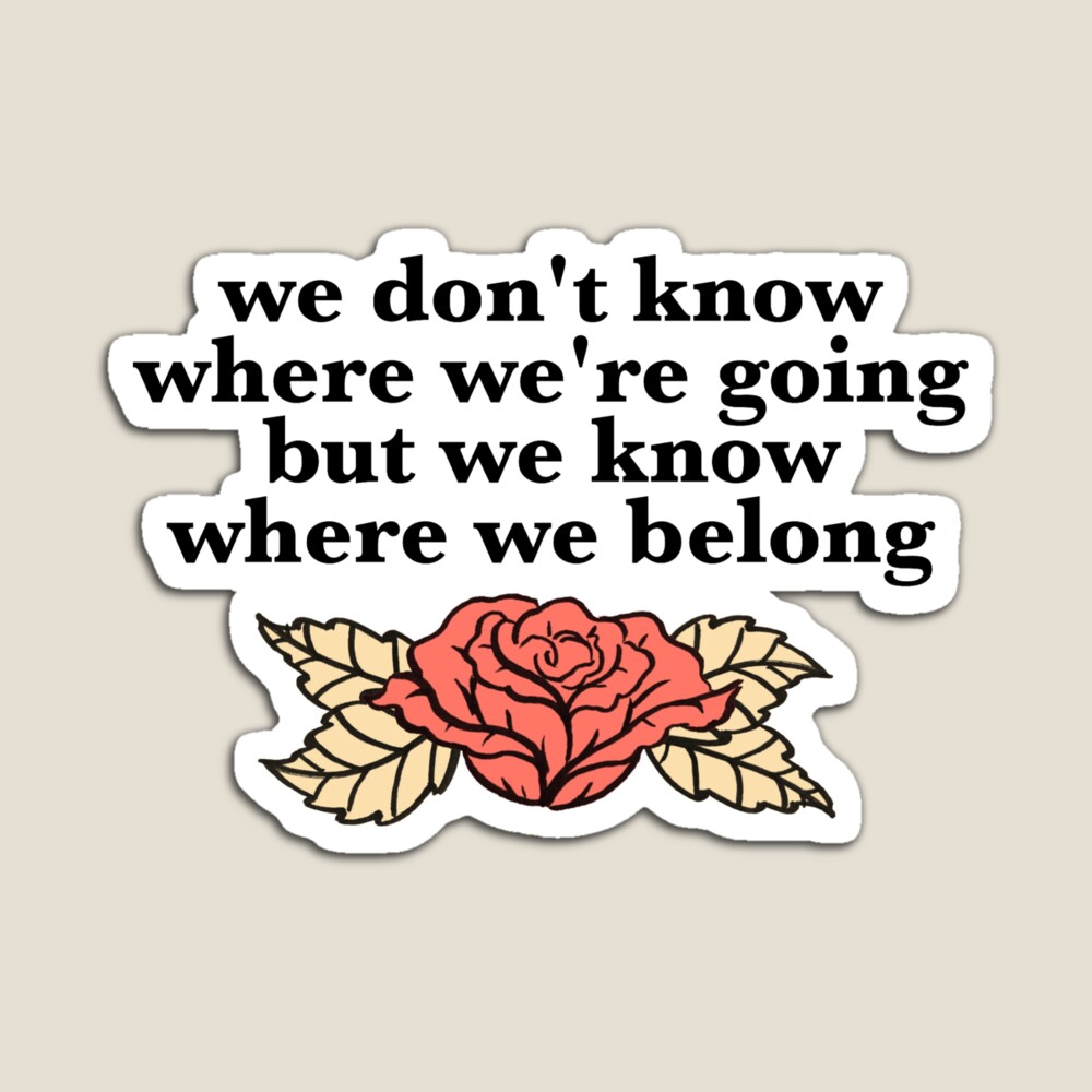 Kira Sticker With We Don'T Know Where We'Re Going But We Know Where We ...