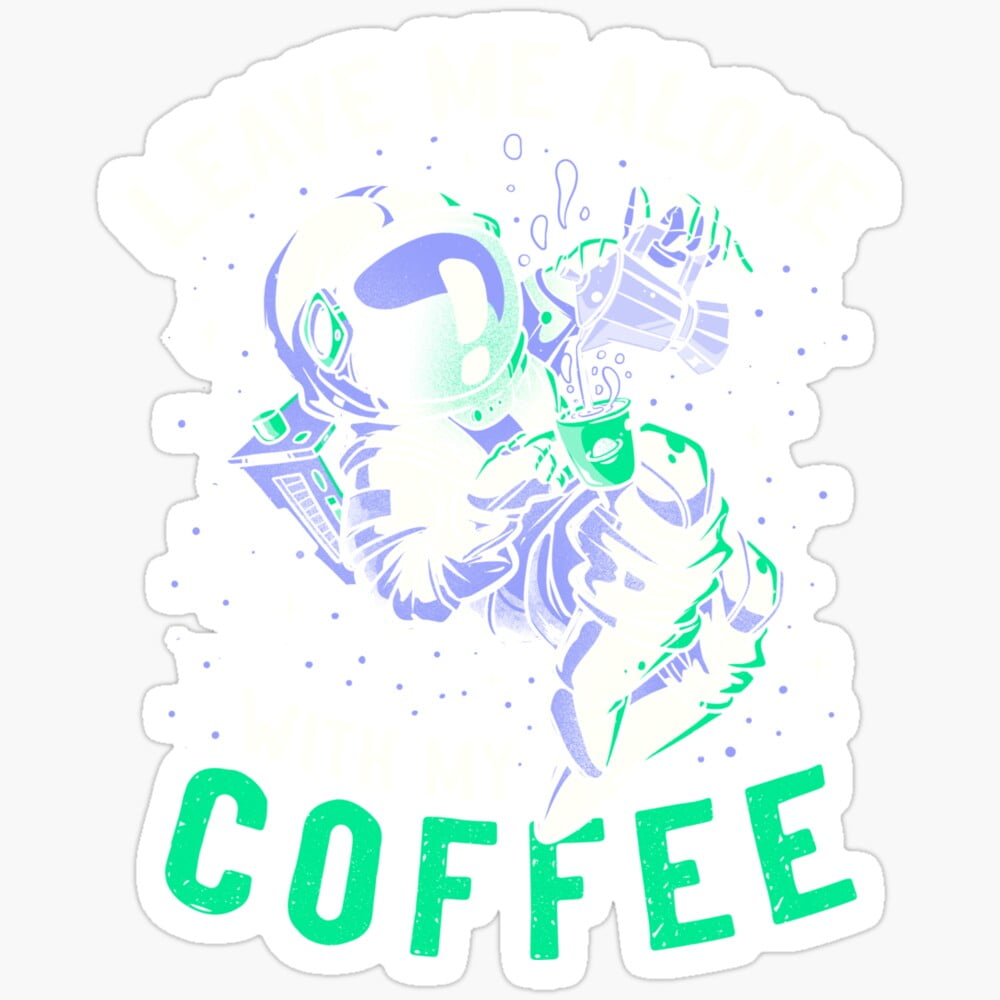 Kira Sticker With Leave Me Alone With My Coffee Astronaut Spaceman ...