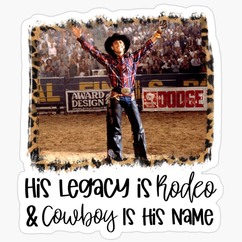 Kira Sticker - His Legacy Is Rodeo And Cowboy Is His Name Waitin On ...