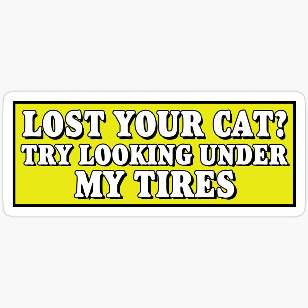 Kira Sticker With Lost Your Cat? Try Looking Under My Tires Cat Sayings ...