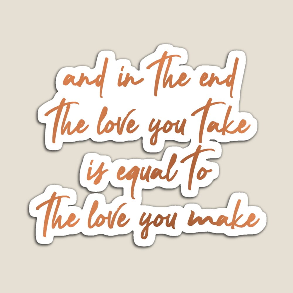 Kira Sticker With The Love You Take Is Equal To The Love You Make ...