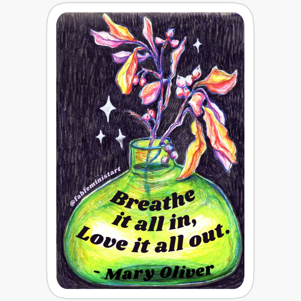 Kira Sticker - Mary Oliver: Breathe It All In Love It All Out Gift For ...