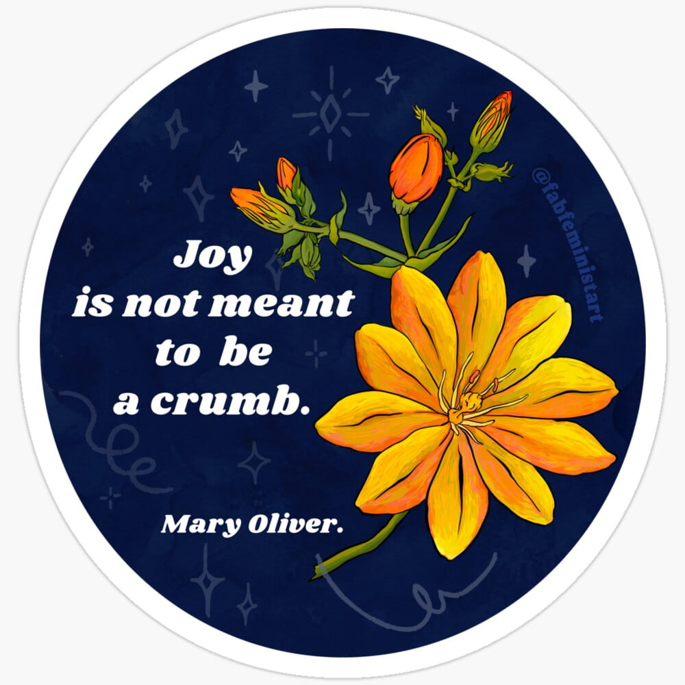 Kira Sticker - Mary Oliver: Joy Is Not Meant To Be A Crumb Gift For You ...