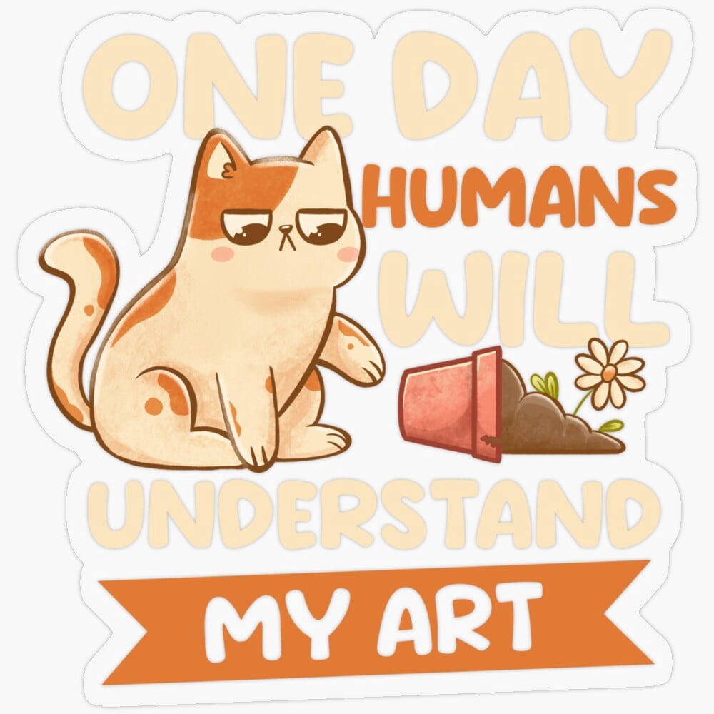 Kira Sticker With One Day Humans Will Understand My Art - Cute Cat Gift ...