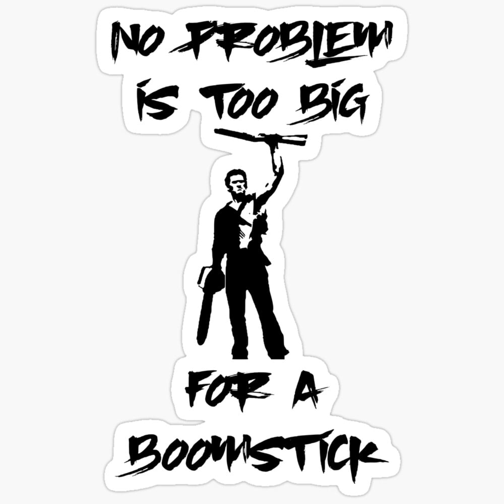 Kira Sticker - No Problem Is Too Big For A Boomstick - Ash Evil Dead ...