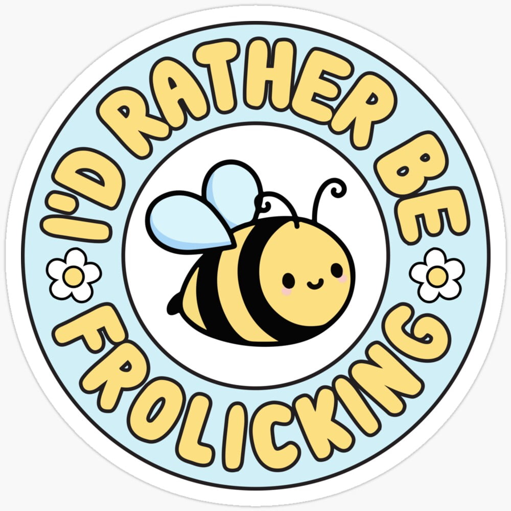 Kira Sticker With I'D Rather Be Frolicking Cute Bee Cute Bumper ...