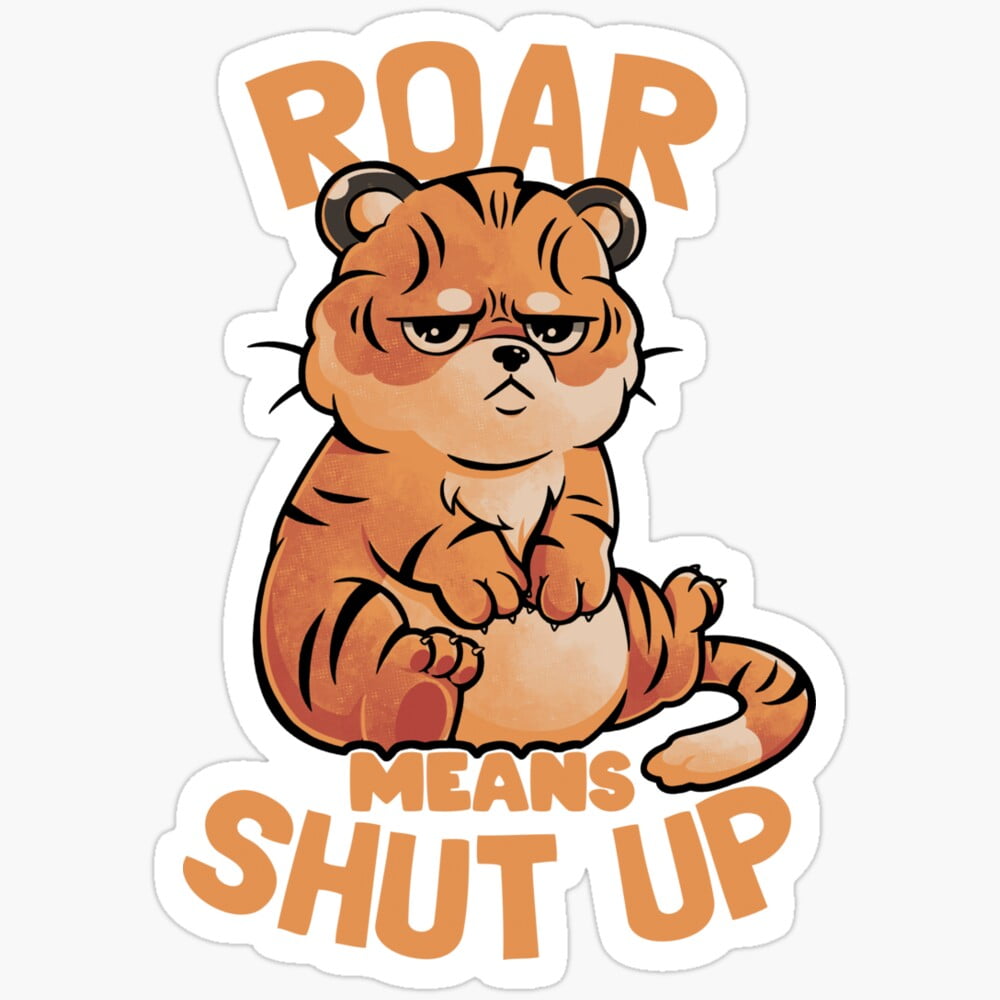Kira Sticker With Roar Means Shut Up - Cute Tiger Cat Quotes Gift ...