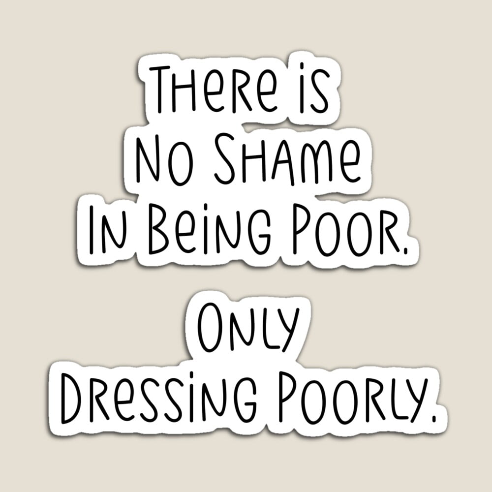 Kira Sticker With There Is No Shame In Being Poor. Only Dressing Poorly ...