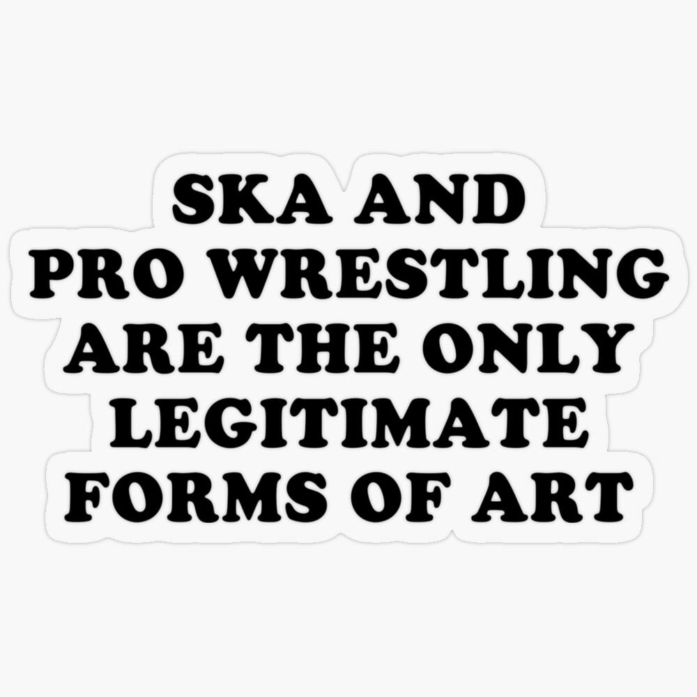 Kira Sticker With Ska And Pro Wrestling Are The Only Legitimate Forms ...