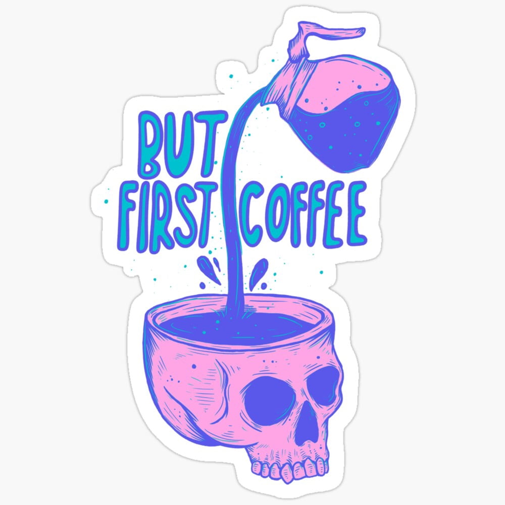 Kira Sticker - Skull Coffee Pour - But First, Coffee - Phone Stickers ...