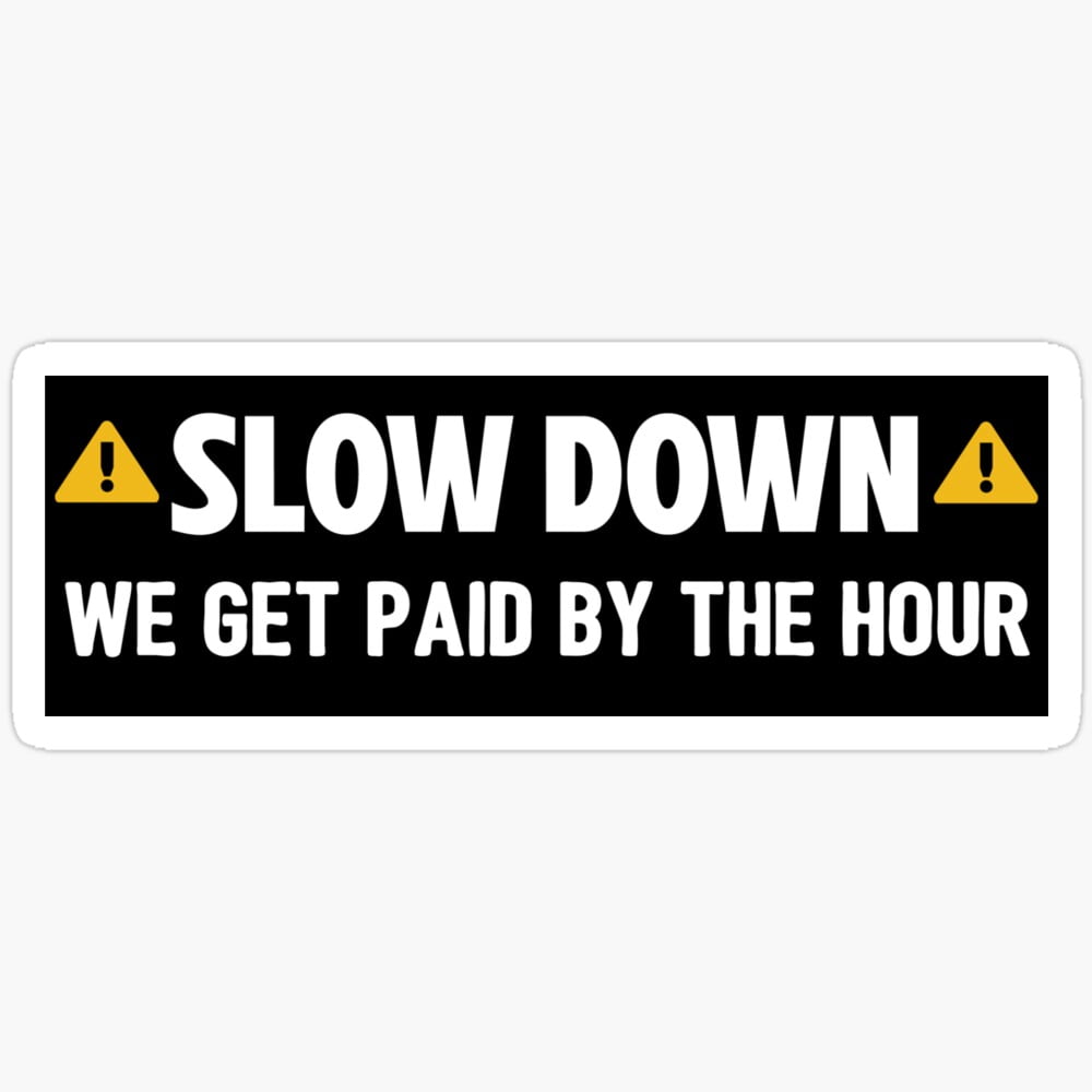 Kira Sticker With Slow Down We Get Paid By The Hour Cute Bumper ...