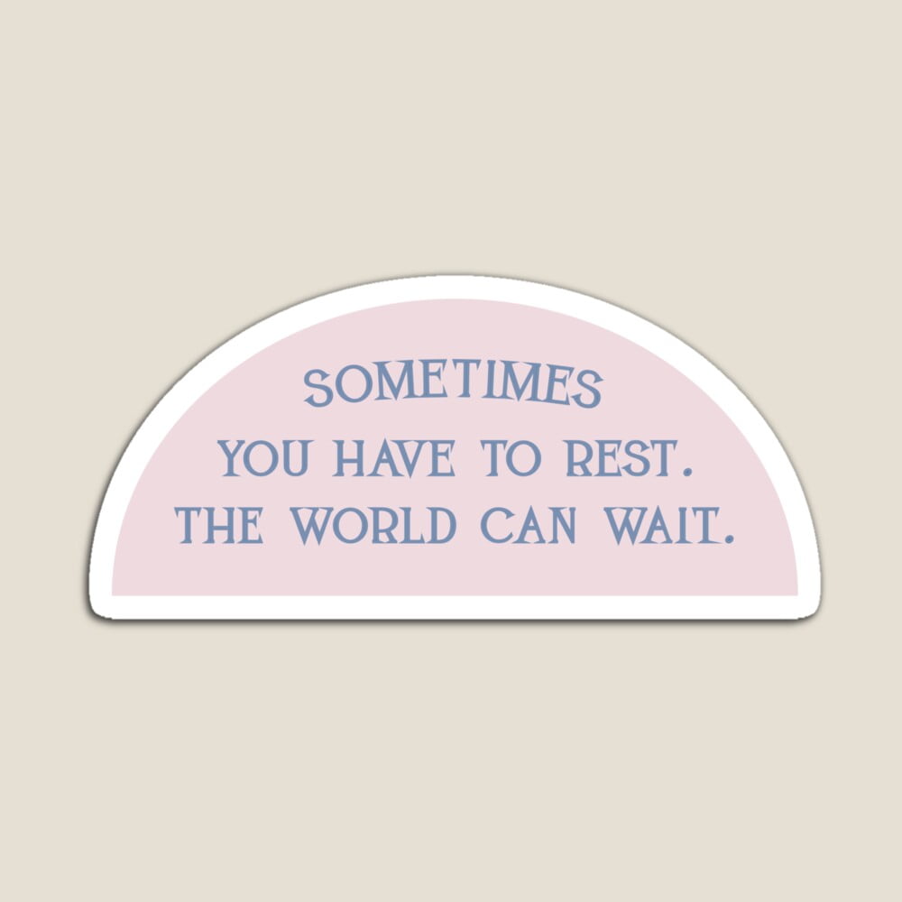 Kira Sticker With Sometimes You Have To Rest. The World Can Wait ...