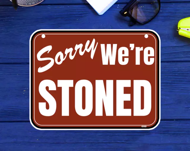 Kira Sticker With Sorry We'Re Stoned Open Sign Sorry We Are Closed ...