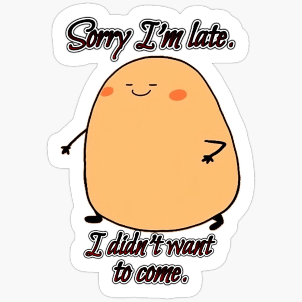Kira Sticker - Spudley Potatoton - Sorry I'M Late, I Didn'T Want To ...