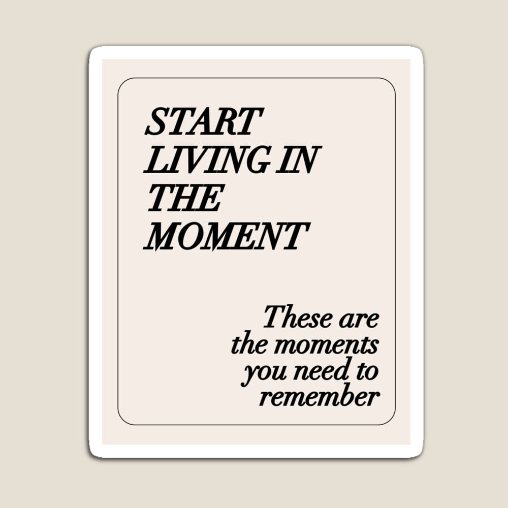 Kira Sticker With Start Living In The Moment - These Are The Moments ...